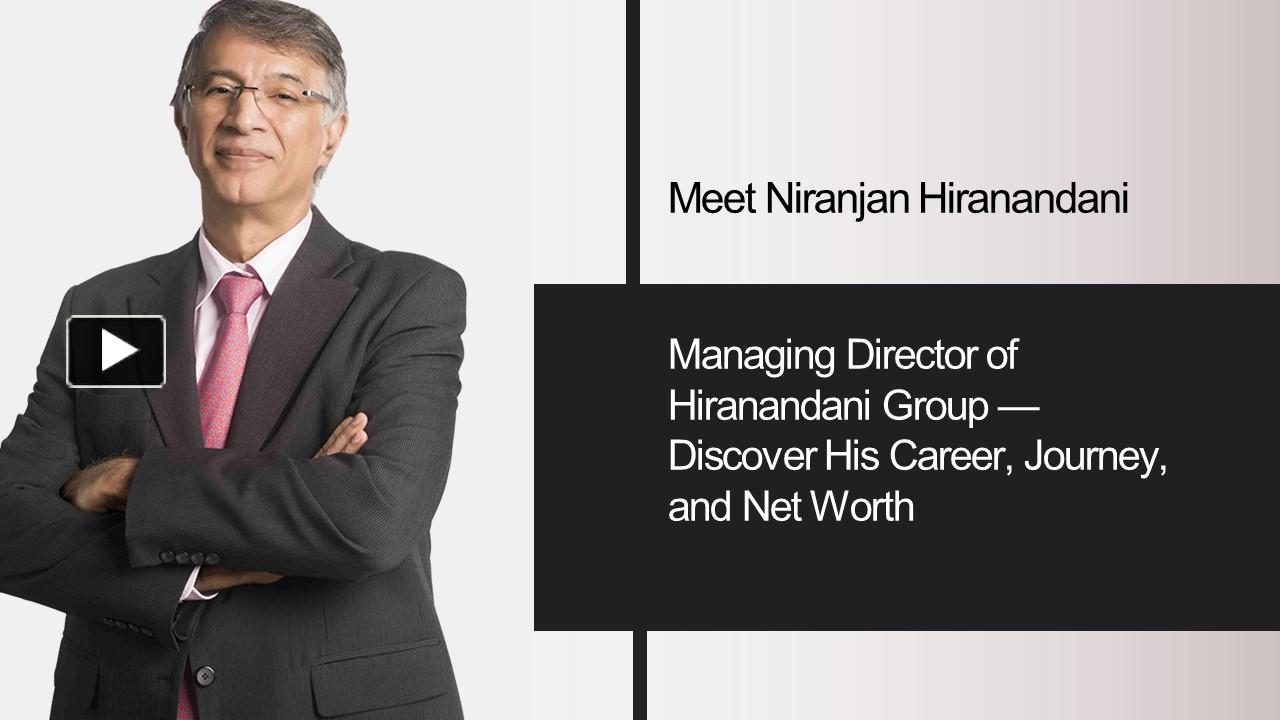 Meet Niranjan Hiranandani: Managing Director of Hiranandani Group presentation | free to download