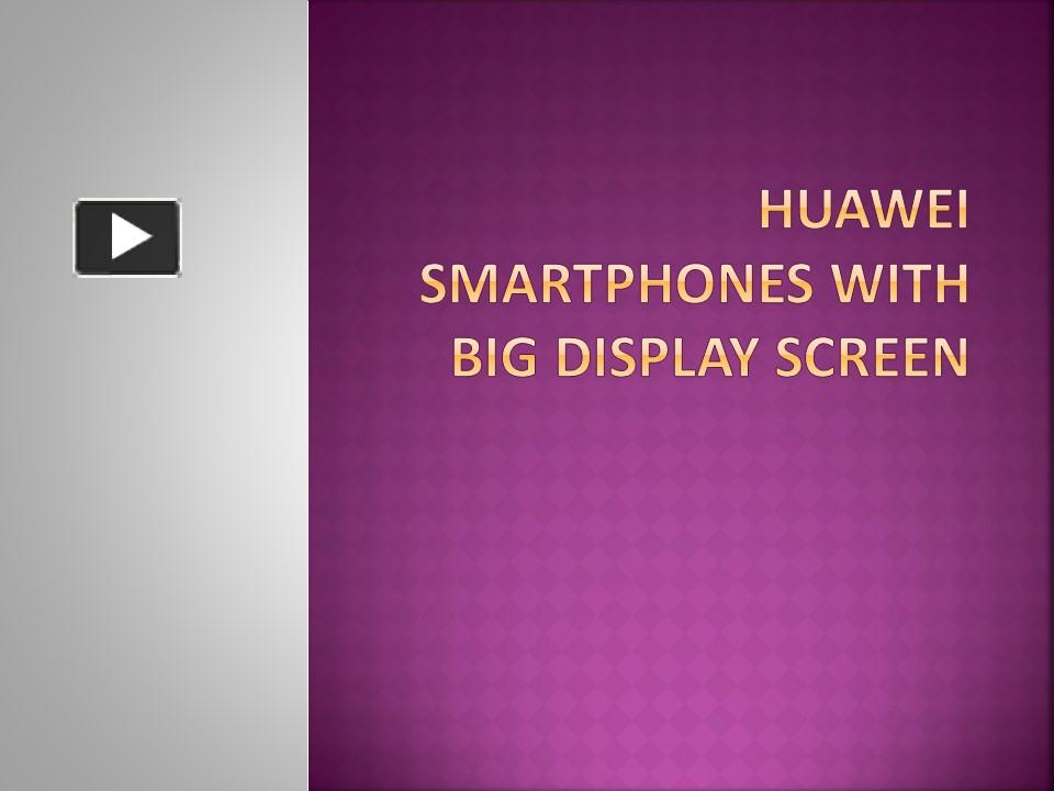 PPT – Huawei smartphones with Big Display Screen PowerPoint presentation | free to download - id ...