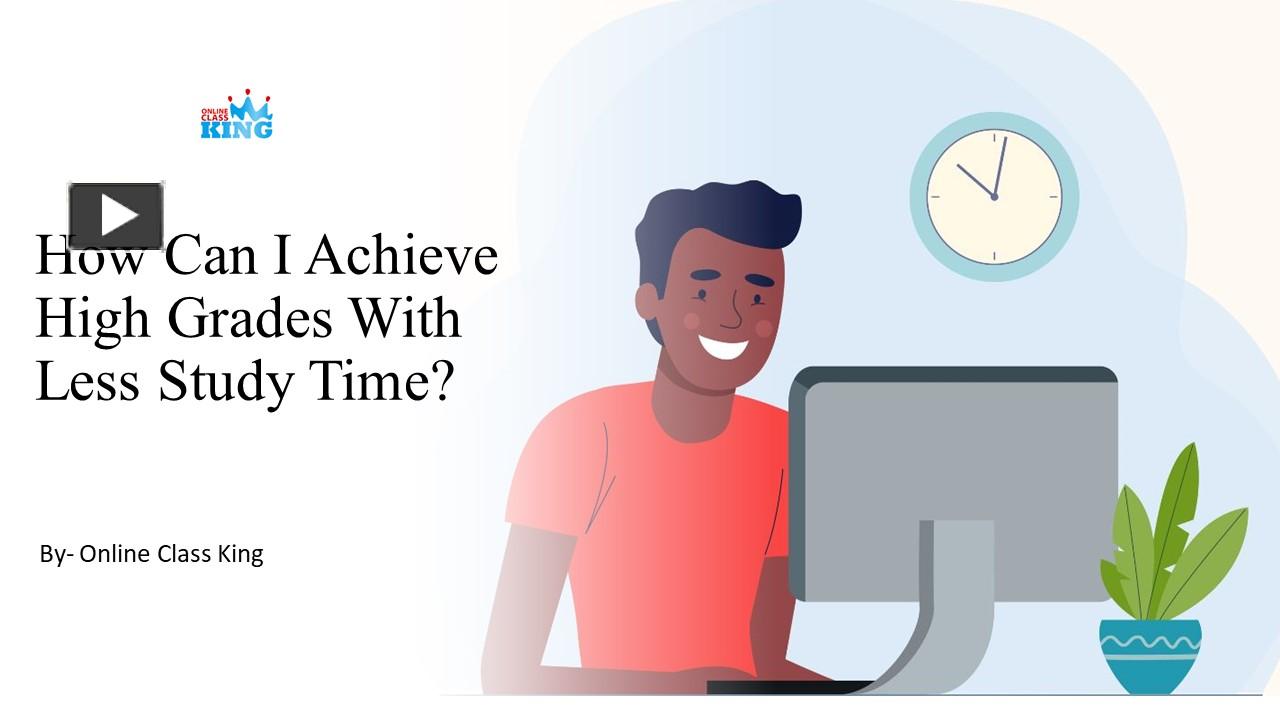 How Can I Achieve High Grades With Less Study Time? presentation | free ...