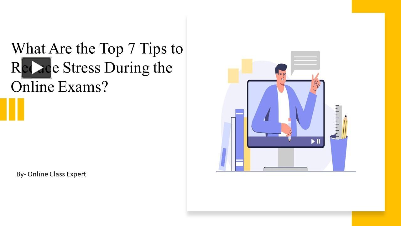 PPT – What Are the Top 7 Tips to Reduce Stress During the Online Exams ...