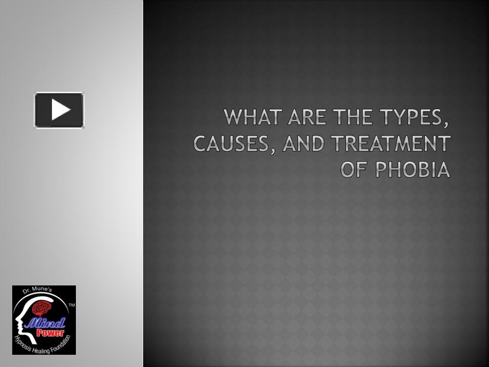 What are the types, causes, and treatment of phobia presentation | free to download