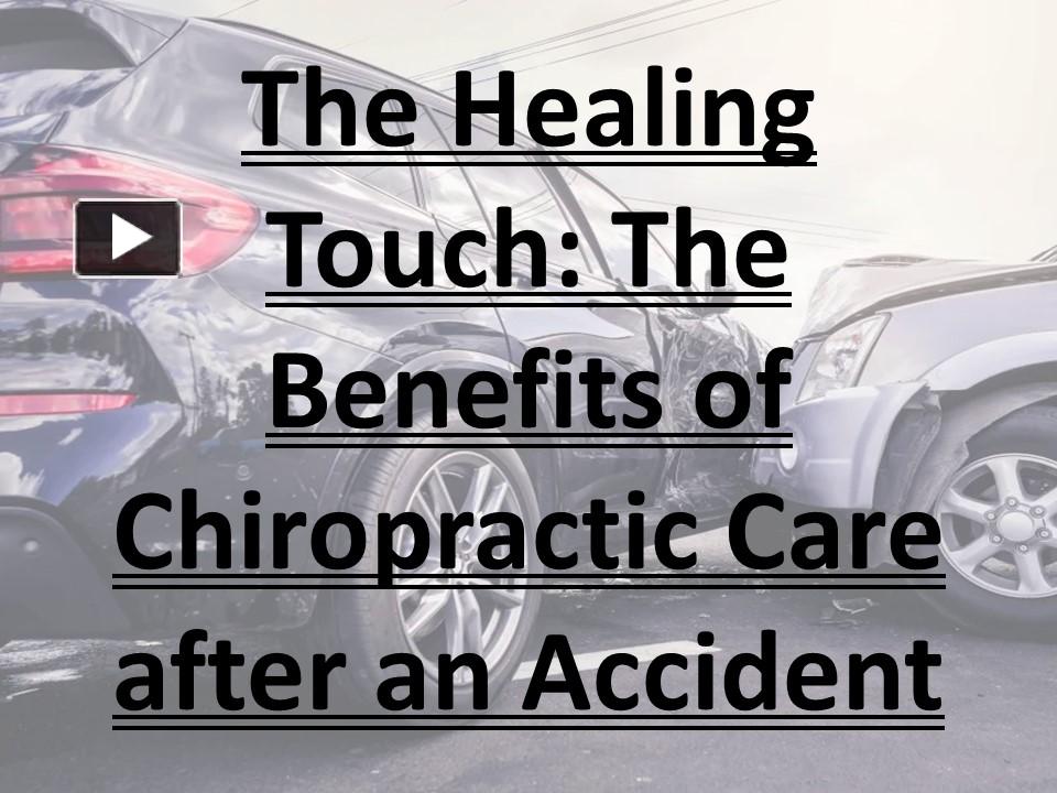 PPT – The Healing Touch: The Benefits of Chiropractic Care after an Accident PowerPoint ...