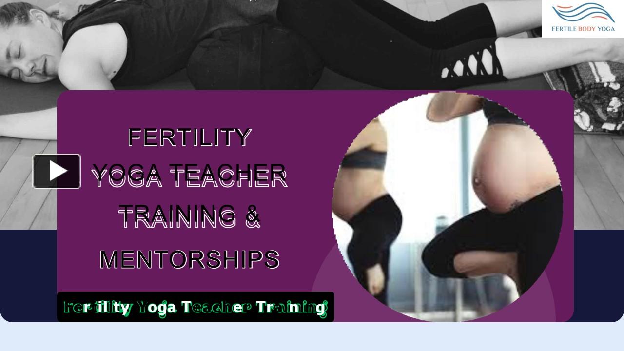 Get Fertility Yoga Teacher Training From Fertile Body Yoga presentation | free to download
