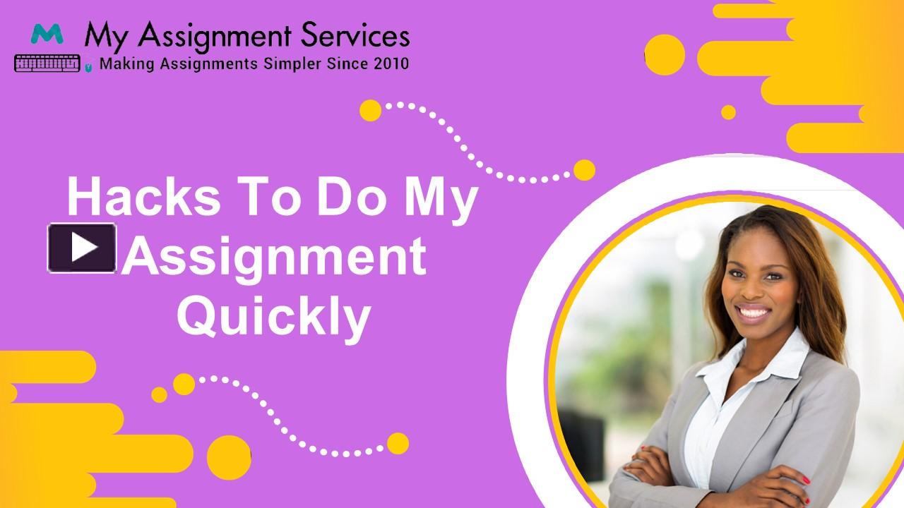 Hacks To do My Assignment Quickly presentation | free to download