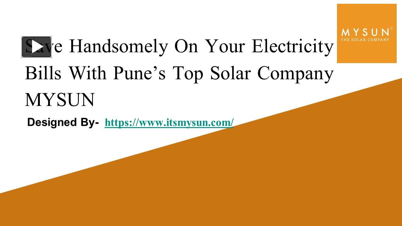 PPT – Save handsomely on your Electricity Bills with Pune’s Top Solar Company MYSUN PowerPoint ...