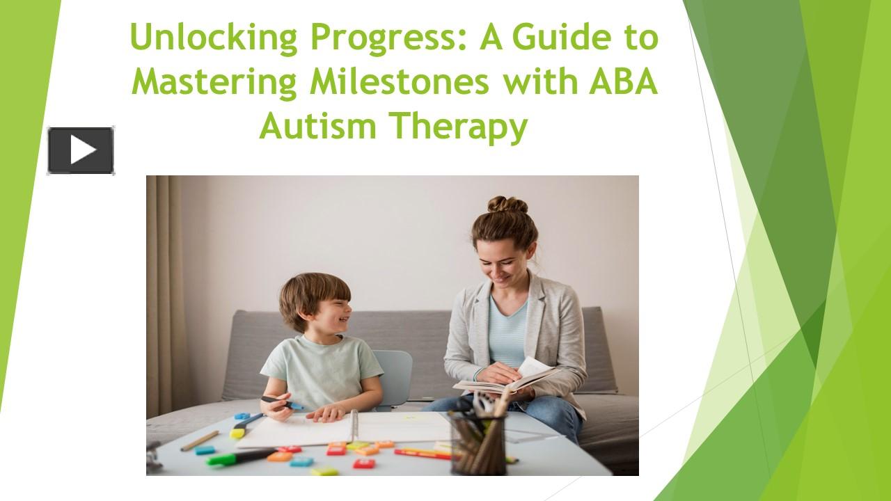 Unlocking Progress A Guide To Mastering Milestones With Aba Autism Therapy Presentation Free