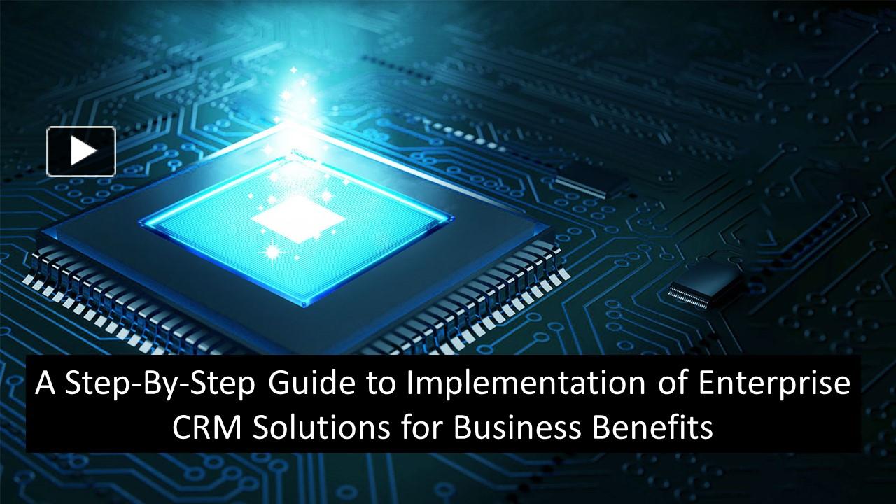 A Step-By-Step Guide to Implementation of Enterprise CRM Solutions for Business Benefits ...
