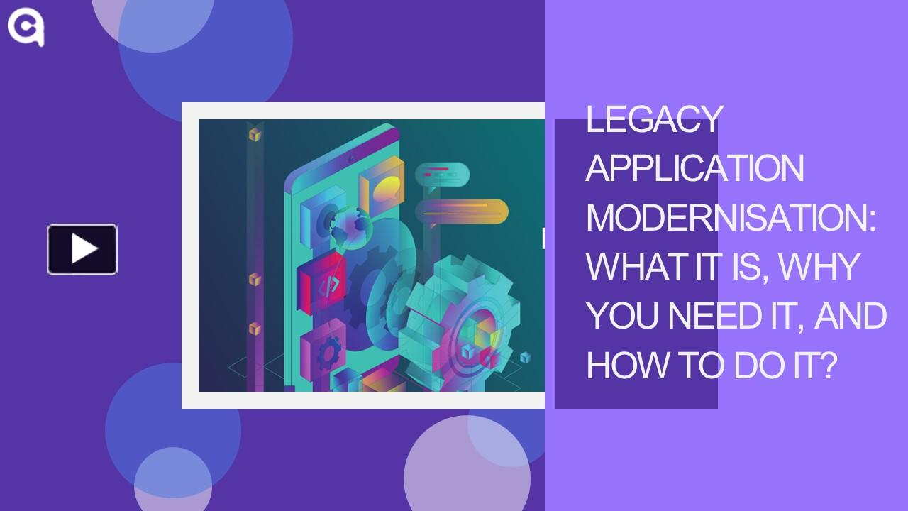 Legacy Application Modernisation: What It Is, Why You Need It, And How To Do It? presentation ...