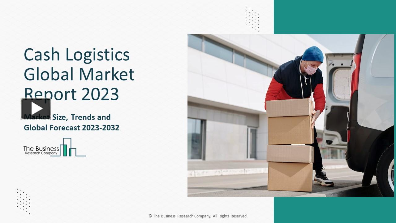 PPT – Cash Logistics Market 2023 - By Size, Share, Industry Growth Analysis Report By 2032 ...