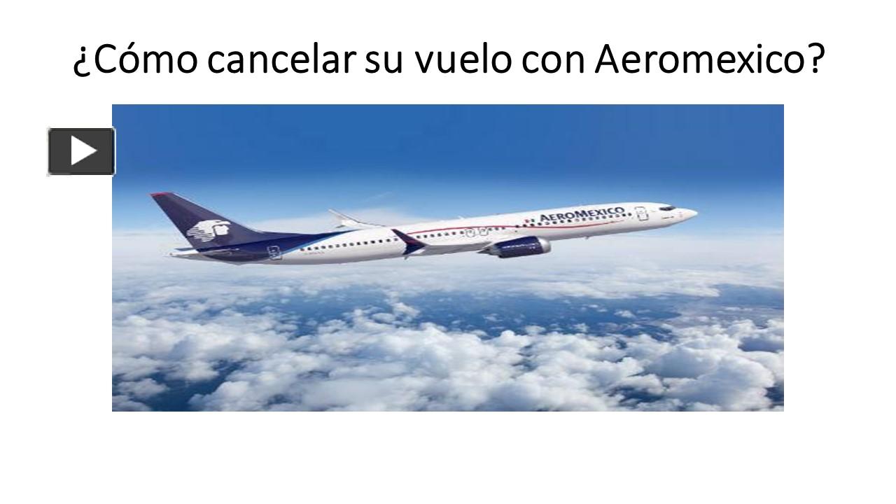 ¿Cómo cancelar tu vuelo con Aeroméxico? presentation | free to download