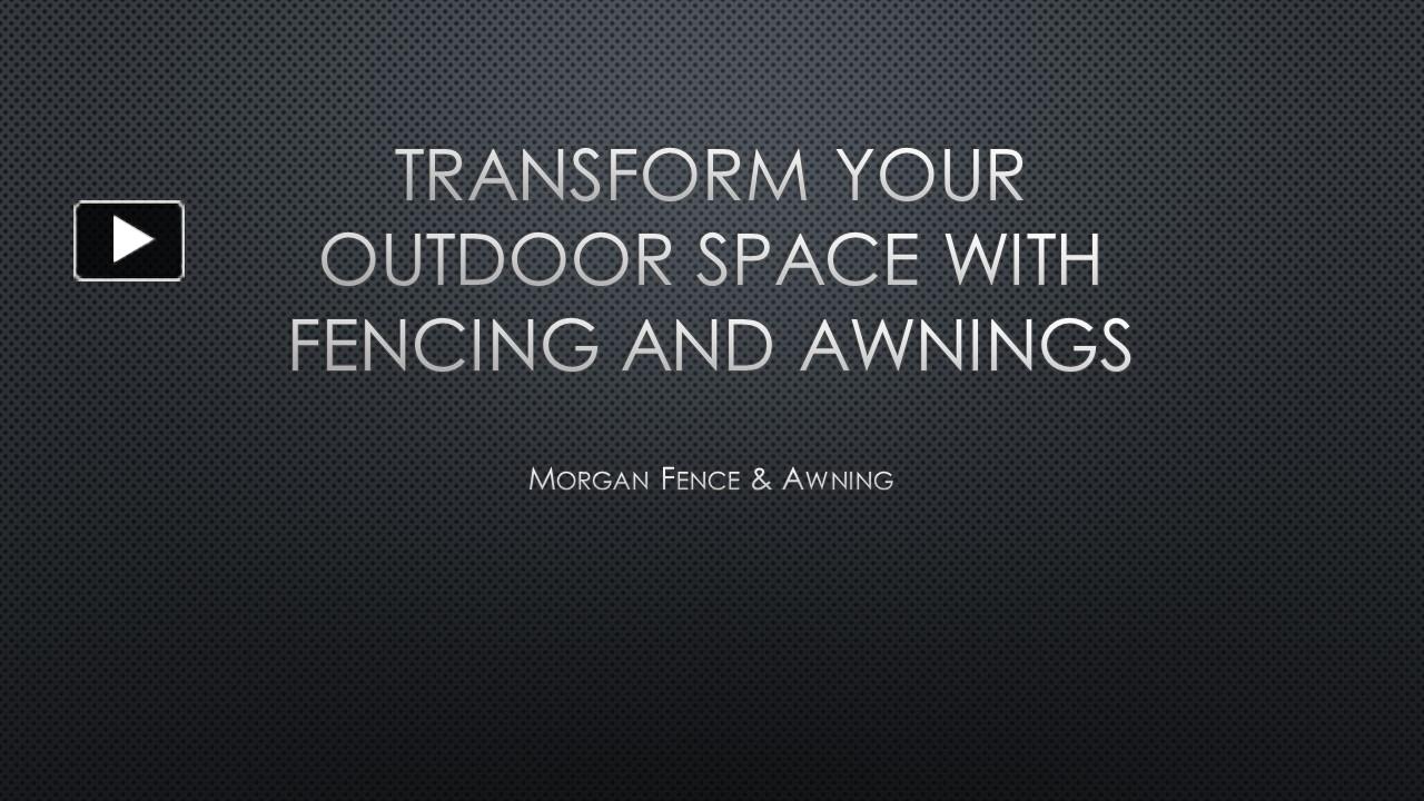 PPT – Transform Your Outdoor Space with Fencing and Awnings PowerPoint presentation | free to ...
