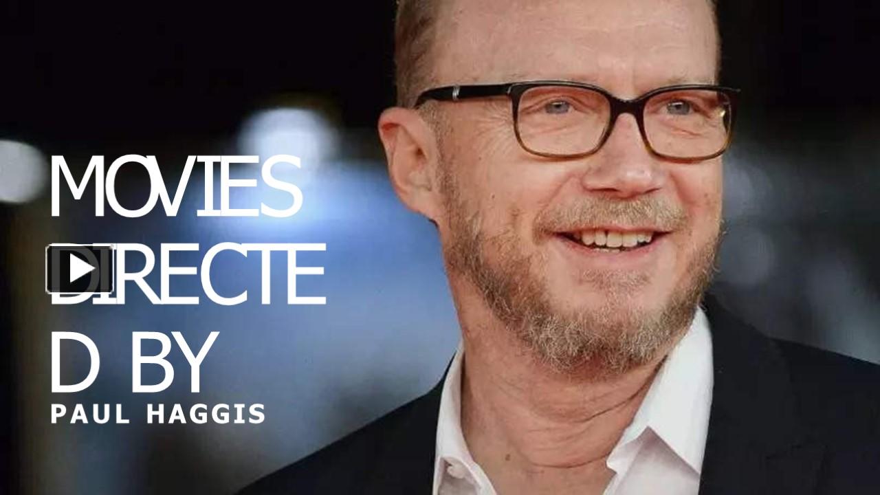 PPT – Movies Directed by Paul Haggis PowerPoint presentation | free to download - id: 9836f2-NTg5O