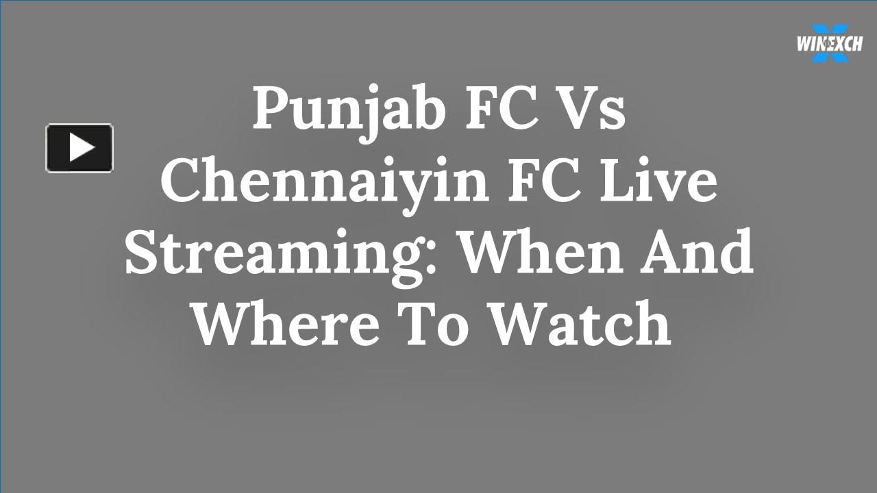 PPT – Punjab FC Vs Chennaiyin FC Live Streaming: When And Where To Watch PowerPoint presentation ...