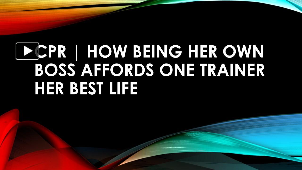 PPT – CPR | How being her own boss affords one trainer her best life PowerPoint presentation ...