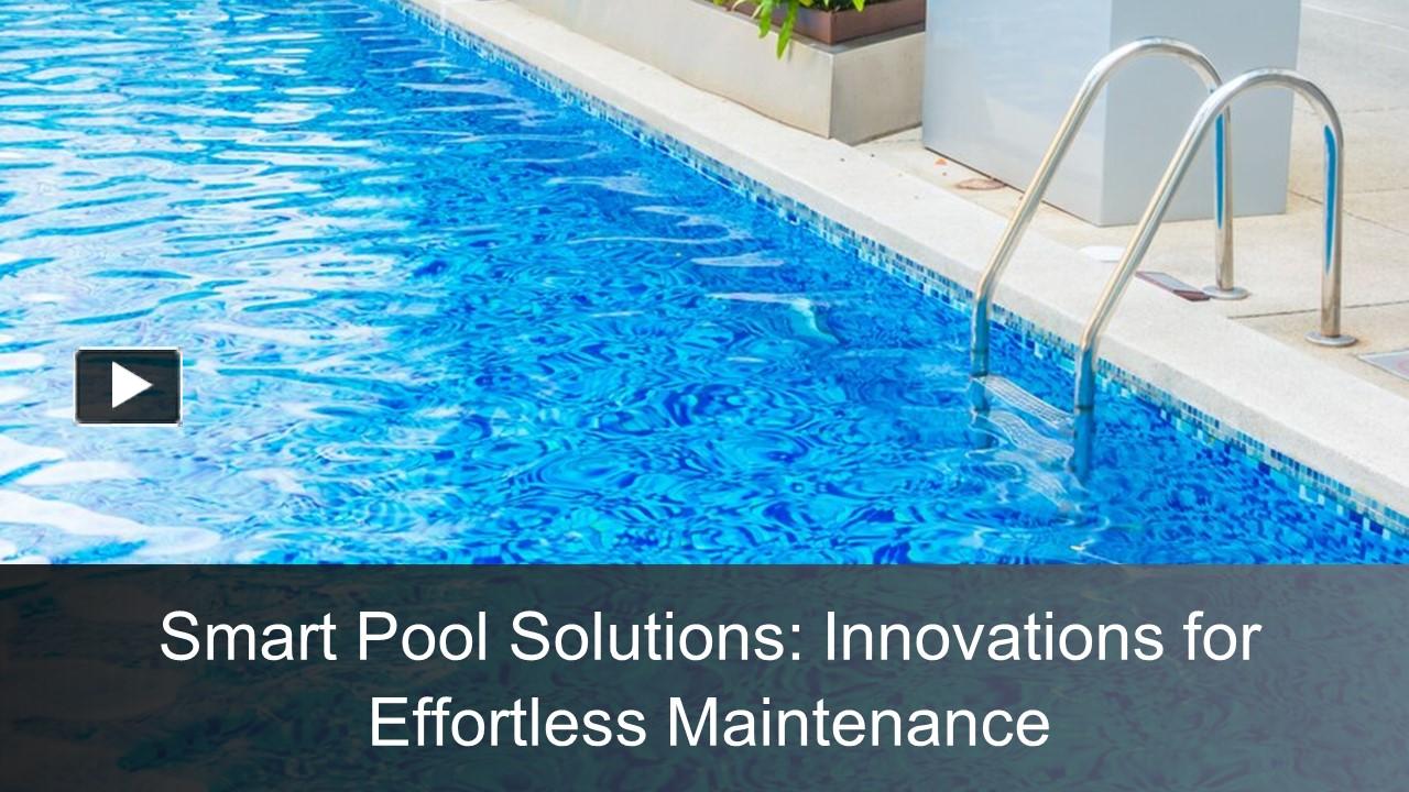 Smart Pool Solutions: Innovations for Effortless Maintenance presentation | free to download