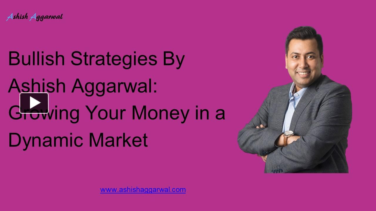 PPT – Bullish Strategies By Ashish Aggarwal Growing Your Money in a Dynamic Market PowerPoint ...