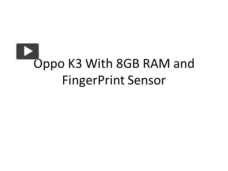 PPT – Oppo K3 With 8GB RAM and FingerPrint Sensor PowerPoint presentation | free to download ...