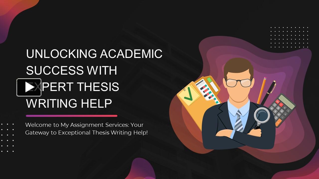 PPT – Unlocking Academic Success with Expert Thesis Writing Help PowerPoint presentation | free ...