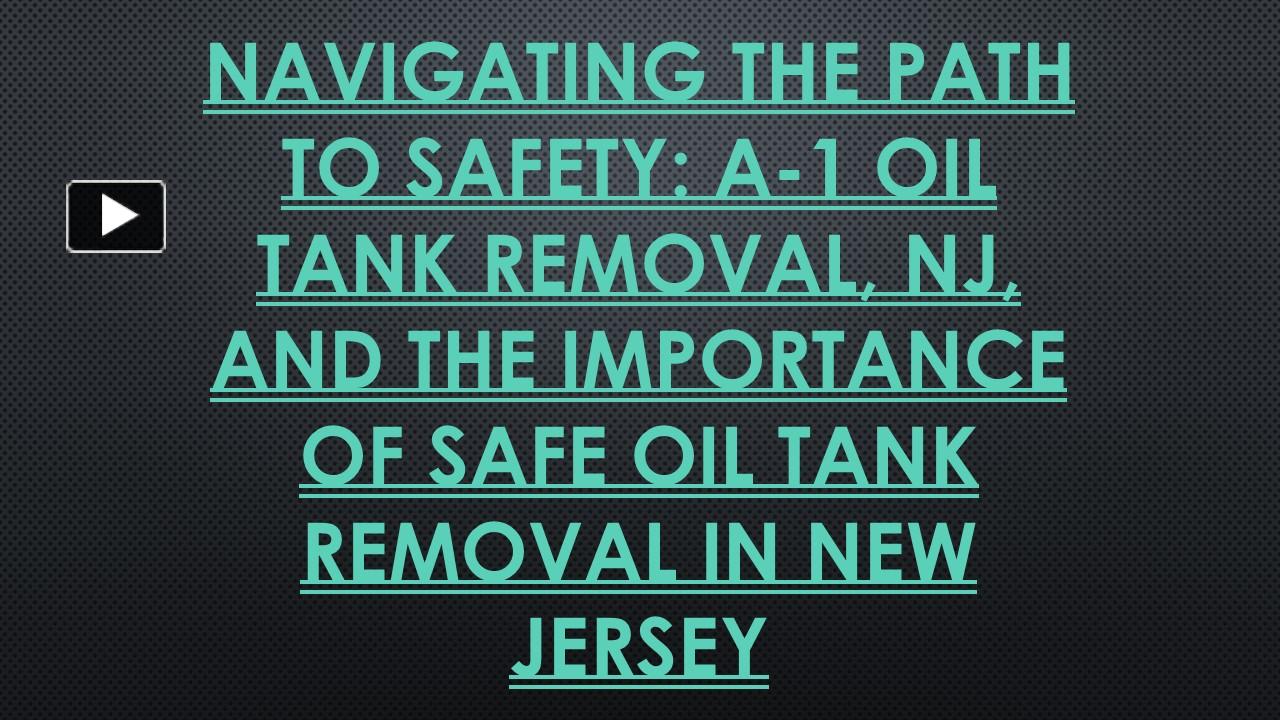 PPT – Navigating the Path to Safety: A-1 Oil Tank Removal, NJ, and the Importance of Safe Oil ...