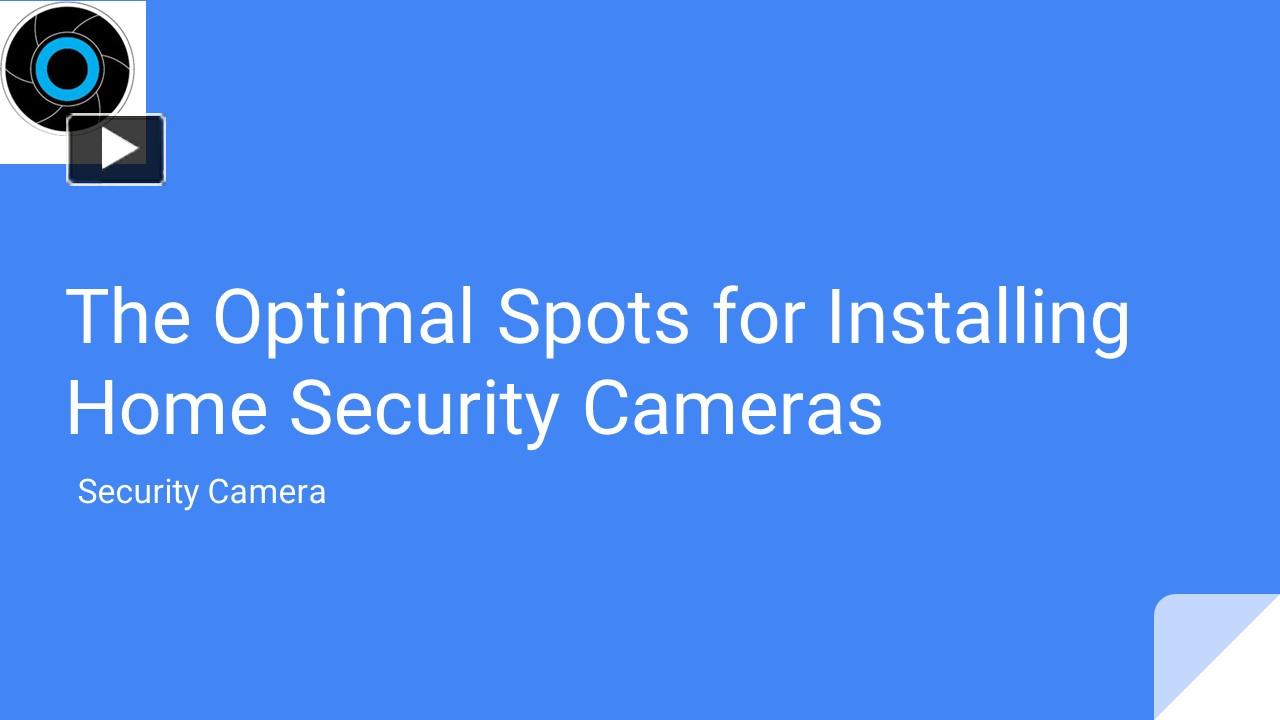 PPT – The Optimal Spots for Installing Home Security Cameras PowerPoint presentation | free to ...