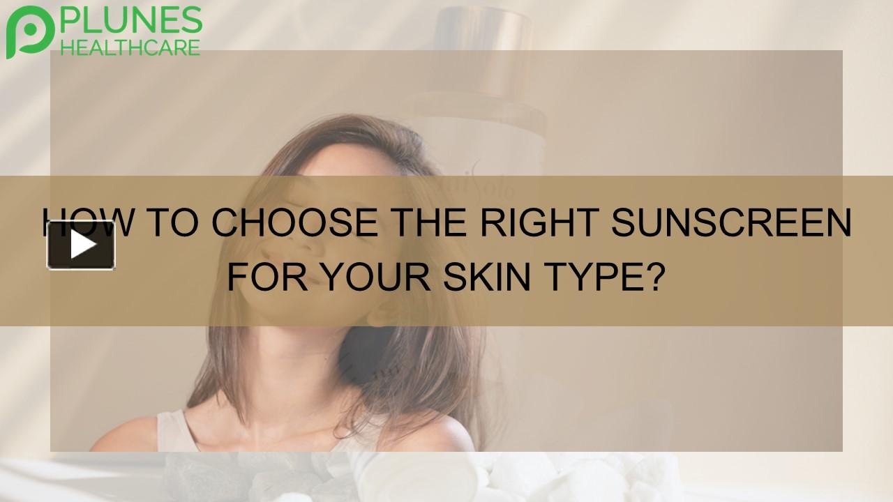 How to Choose the Right Sunscreen for Your Skin Type? presentation | free to download
