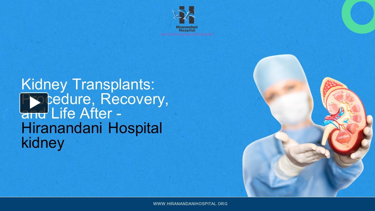 PPT – Kidney Transplants Procedure, Recovery, and Life After - Hiranandani Hospital kidney ...