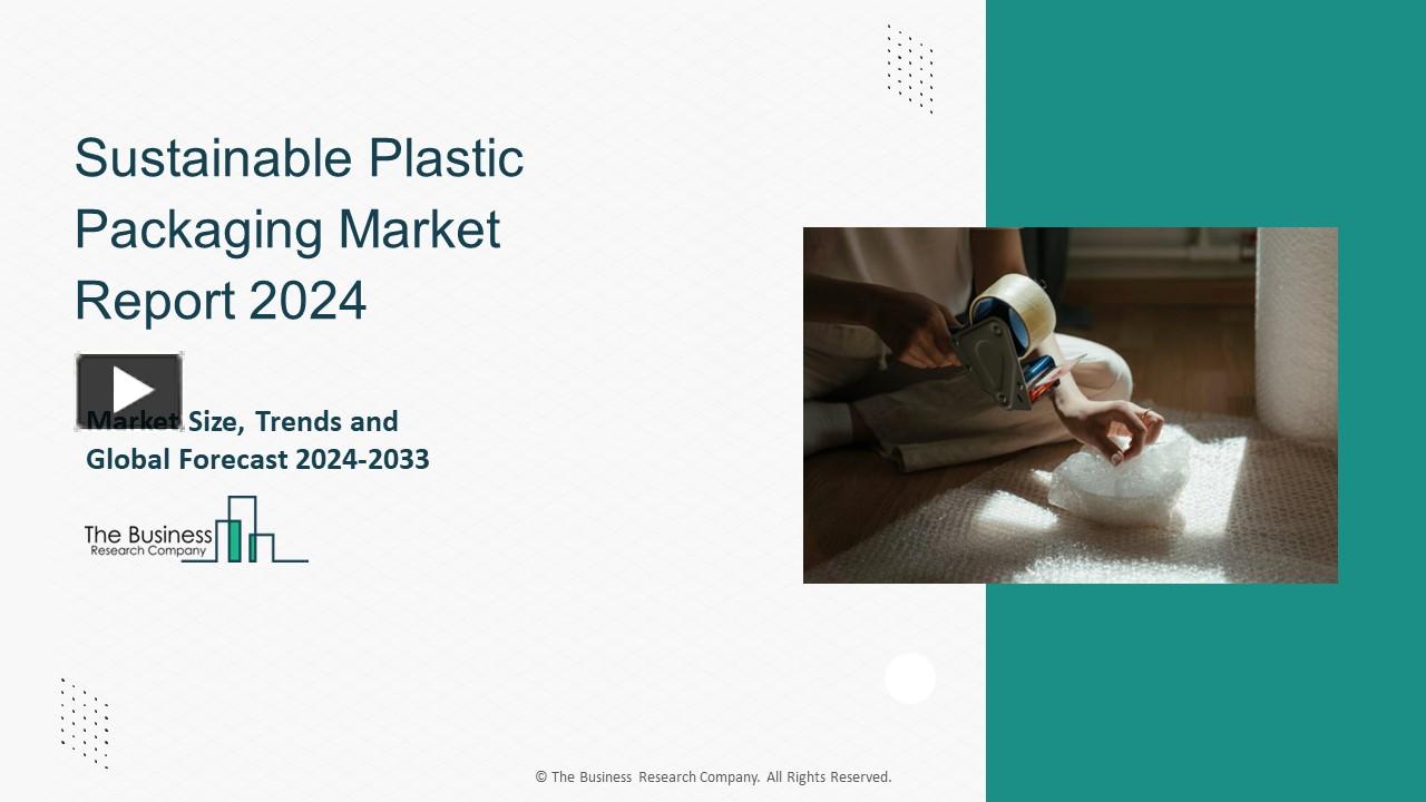 PPT – Sustainable Plastic Packaging Market 2024 - Industry Size, Business Segments, Innovative ...
