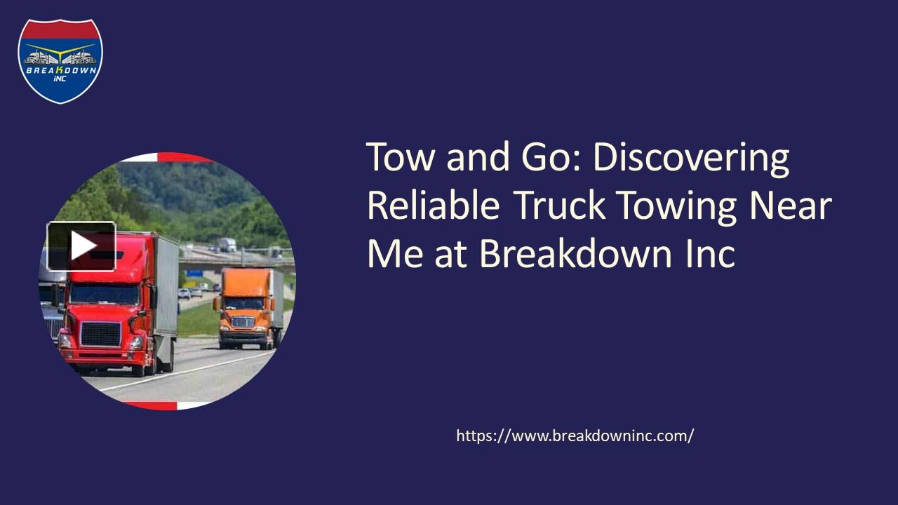Tow and Go: Discovering Reliable Truck Towing Near Me at Breakdown Inc presentation | free to ...