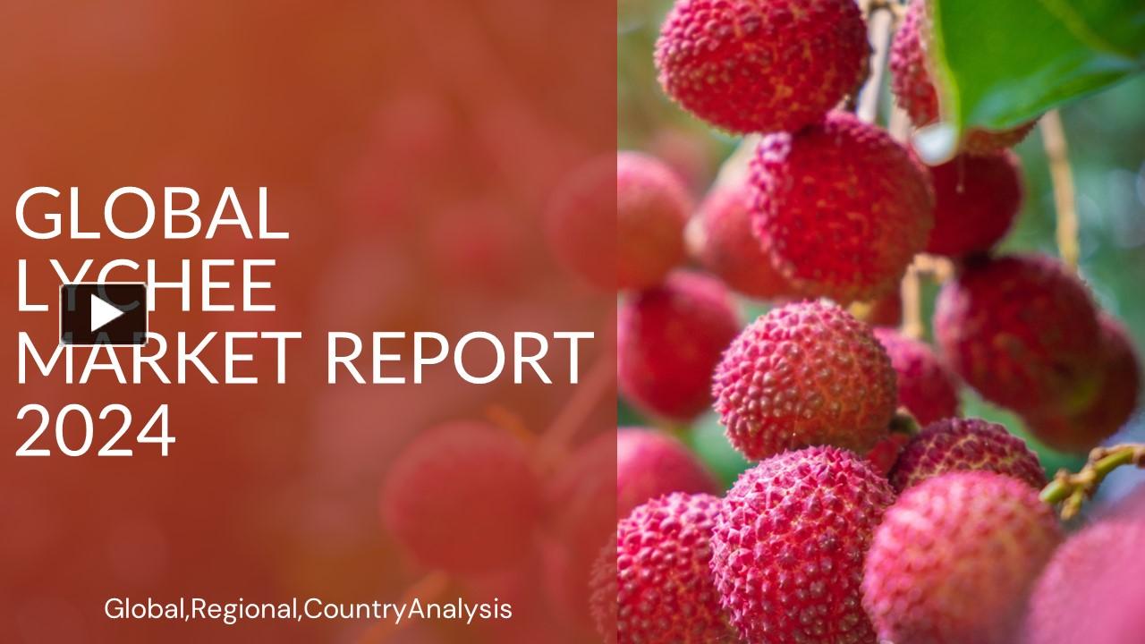 PPT – Lychee Market Report 2024 PowerPoint presentation | free to download - id: 985801-ZDQ2N