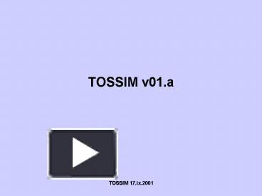 PPT – TOSSIM v01.a PowerPoint presentation | free to view - id: 985c6-ZTYzN