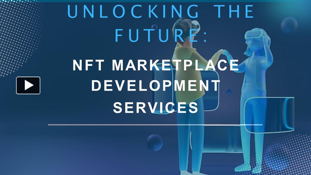 PPT – Unlocking the Future: NFT Marketplace Development Services PowerPoint presentation | free ...