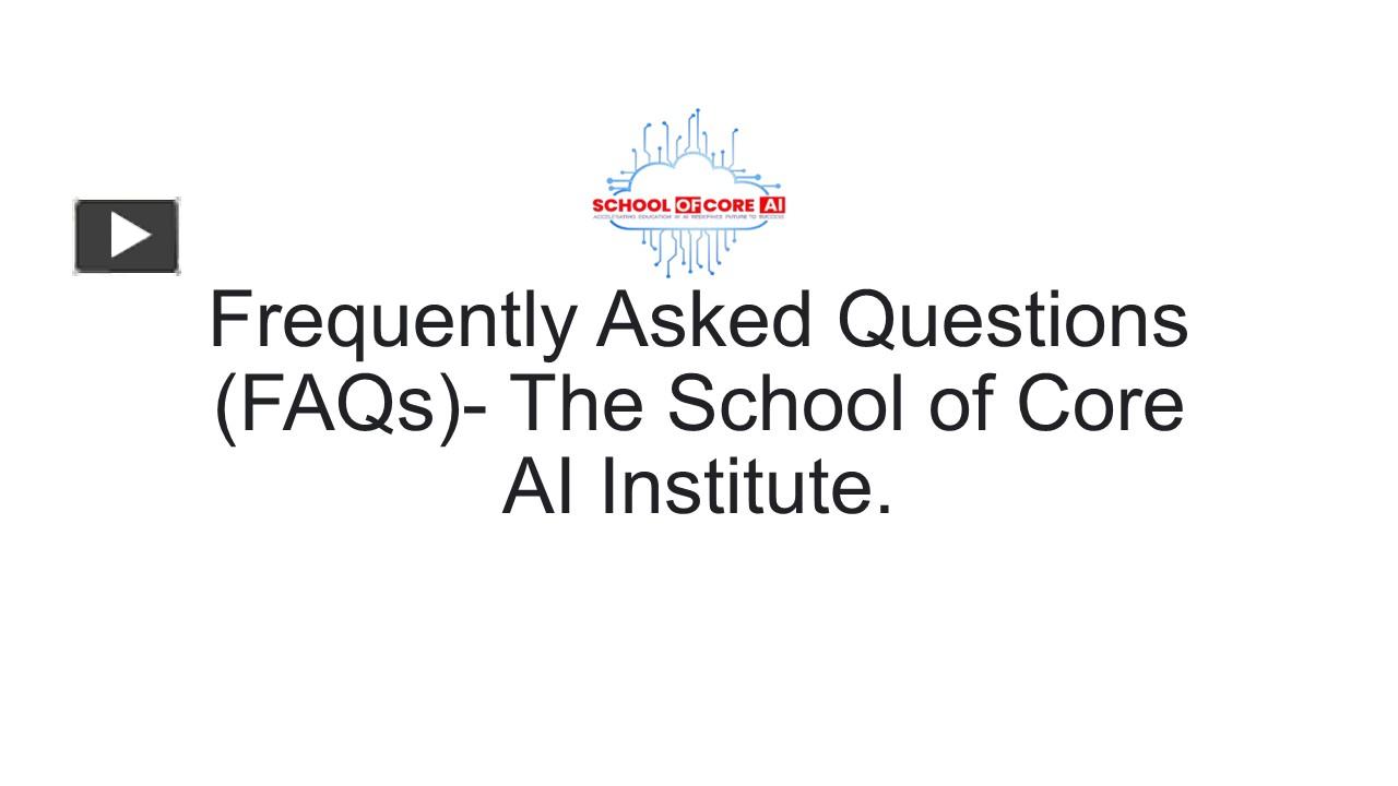 Frequently Asked Questions (FAQs)- The School of Core AI Institute. presentation | free to download