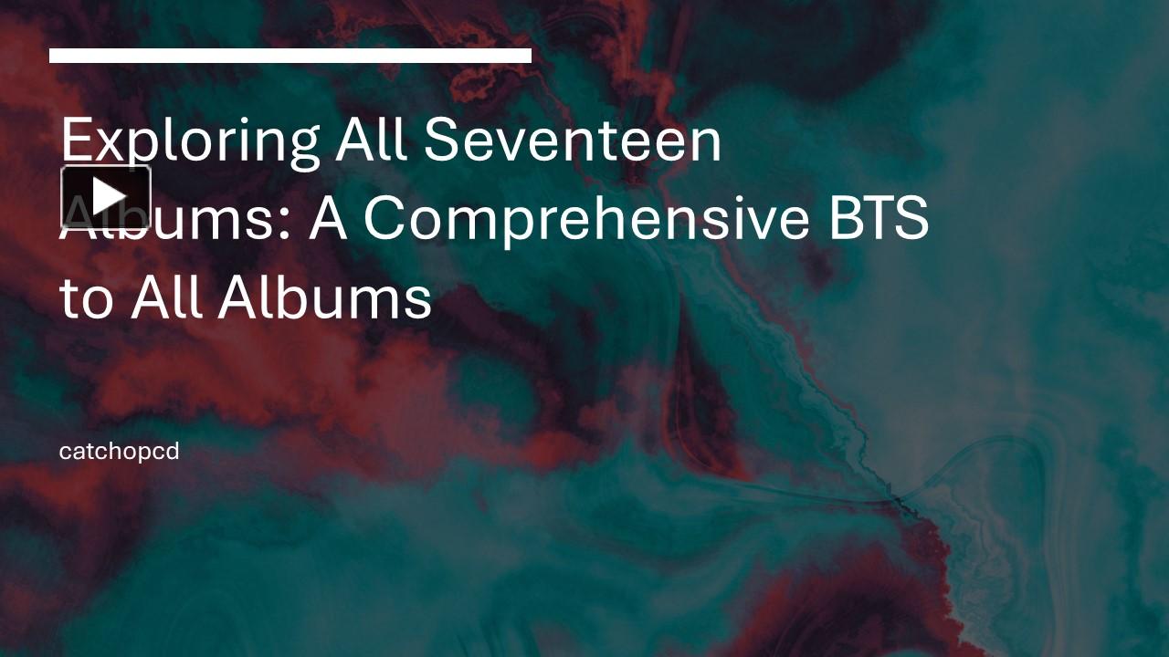 PPT – Exploring All Seventeen Albums: A Comprehensive BTS to All Albums PowerPoint presentation ...
