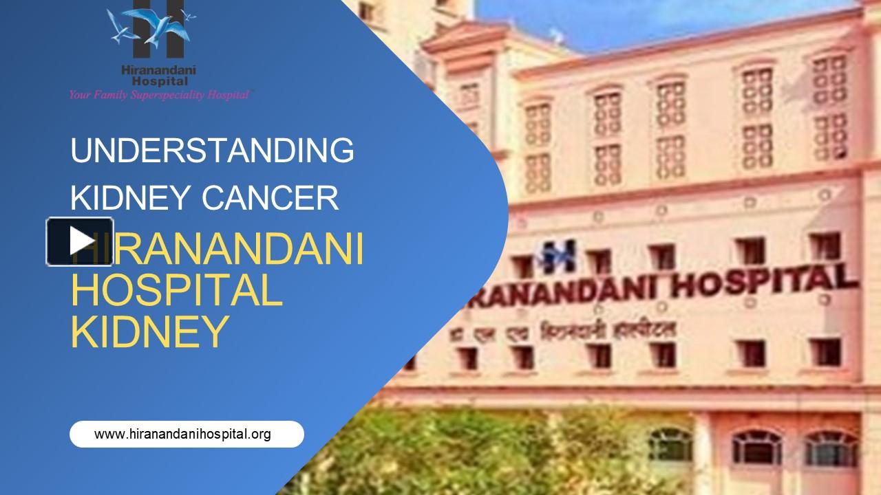 Understanding Kidney Cancer - Hiranandani Hospital Kidney presentation | free to download