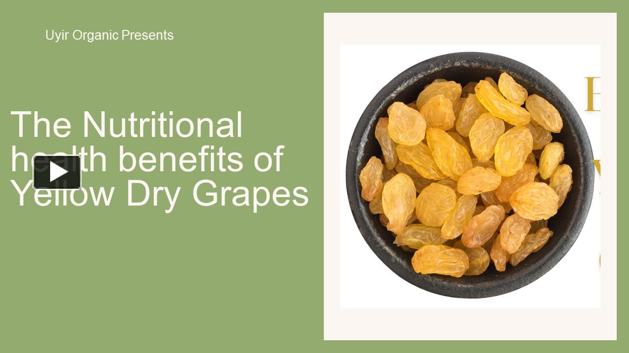 PPT – The Nutritional health benefits of Yellow Dry Grapes PowerPoint presentation | free to ...