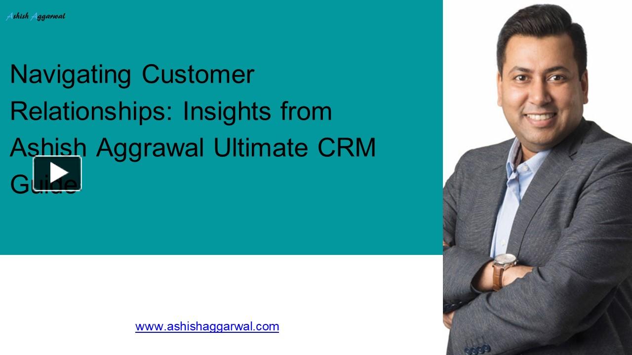 PPT – Navigating Customer Relationships Insights from Ashish Aggrawal Ultimate CRM Guide ...