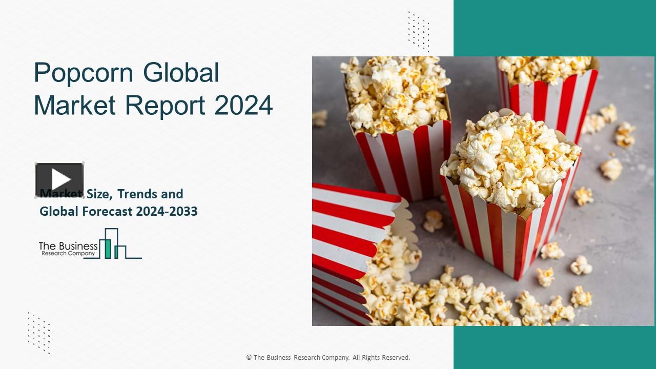 PPT – Global Popcorn Market Report 2024: Growth Rate, Major Segments And Regions PowerPoint ...