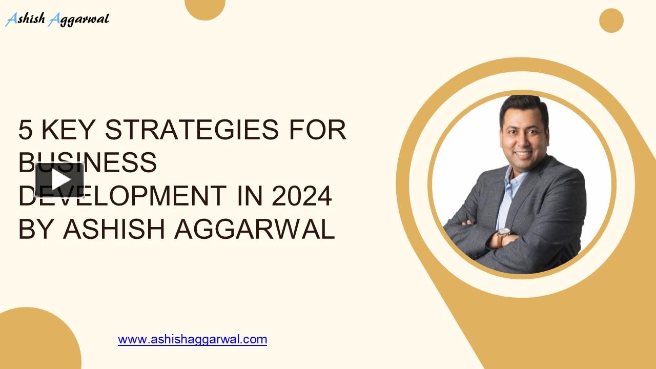 PPT – 5 Key Strategies for Business Development in 2024 By Ashish Aggarwal PowerPoint ...