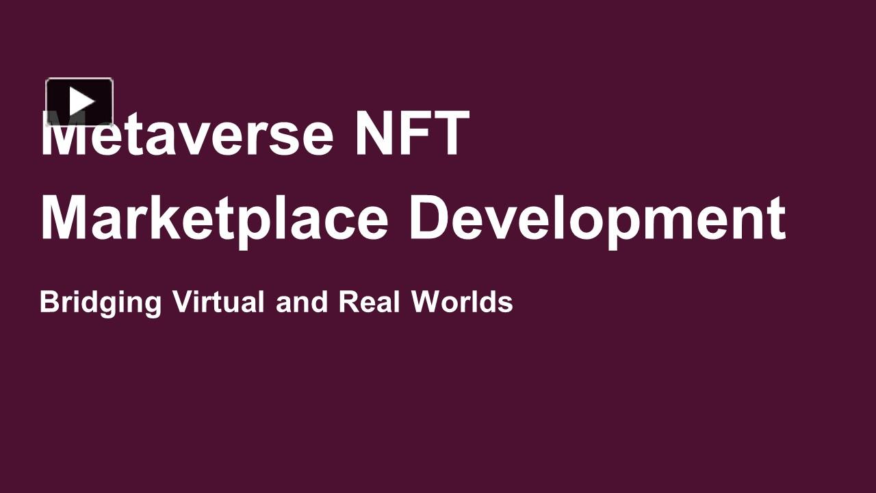 Metaverse NFT Marketplace Development: Bridging Virtual and Real Worlds presentation | free to ...
