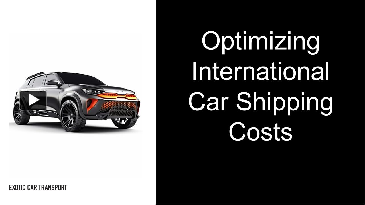 PPT – Optimizing International Car Shipping Costs PowerPoint presentation | free to download ...