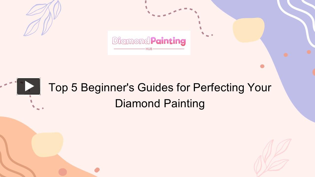 PPT – Top 5 Beginner's Guides for Perfecting Your Diamond Painting PowerPoint presentation ...