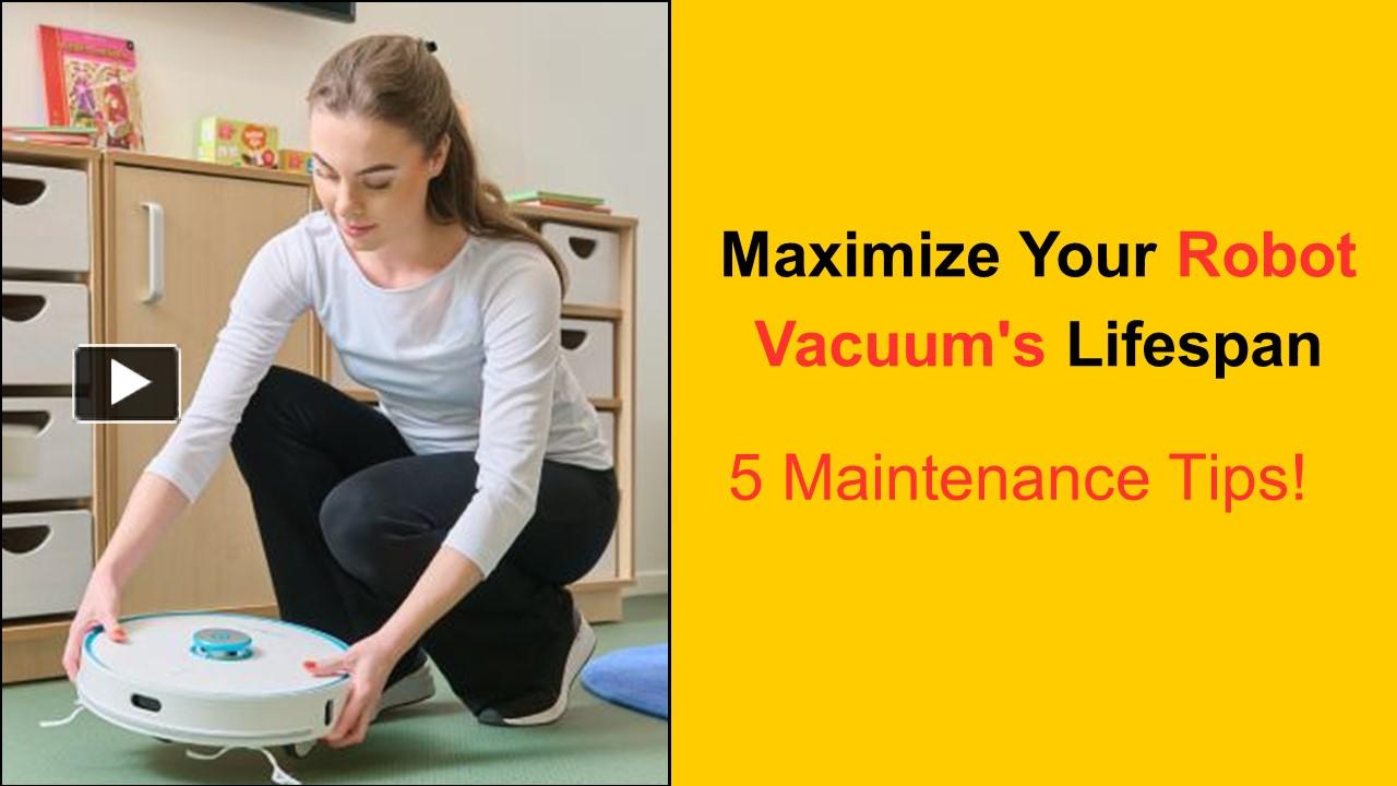 Maximize Your Robot Vacuum's Lifespan:5 Maintenance Tips! presentation ...