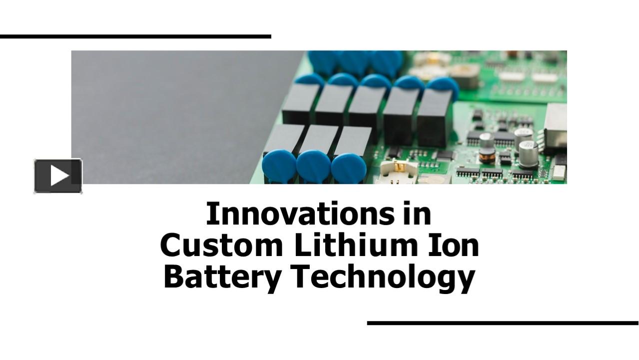 PPT – Innovations in Custom Lithium Ion Battery Technology PowerPoint presentation | free to ...