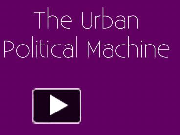 The Urban Political Machine presentation | free to view