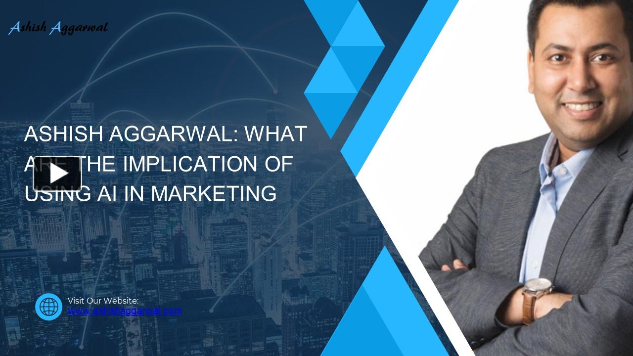 PPT – Ashish Aggarwal What Are The Implication Of Using AI In Marketing PowerPoint presentation ...
