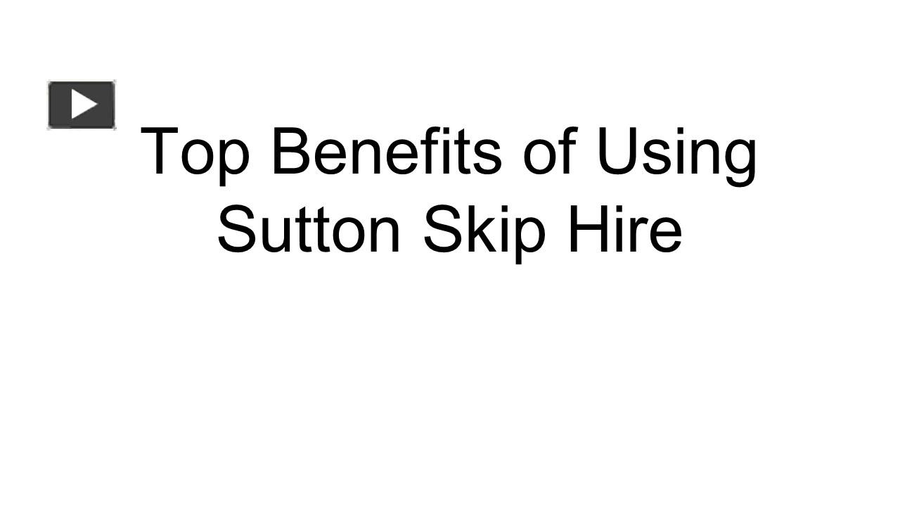PPT – Benefits of Sutton Skip Hire PowerPoint presentation | free to download - id: 98a7d4-NzAzZ