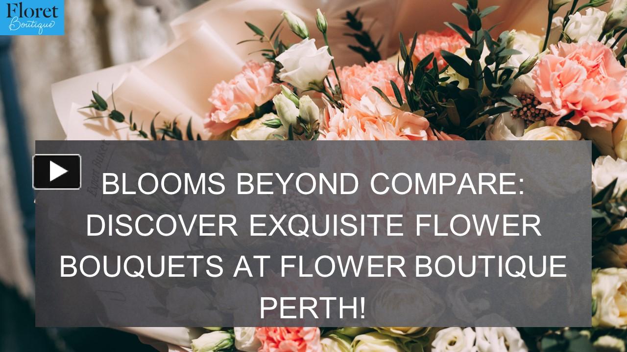 PPT – Blooms Beyond Compare: Discover Exquisite Flower Bouquets at Flower Boutique Perth ...