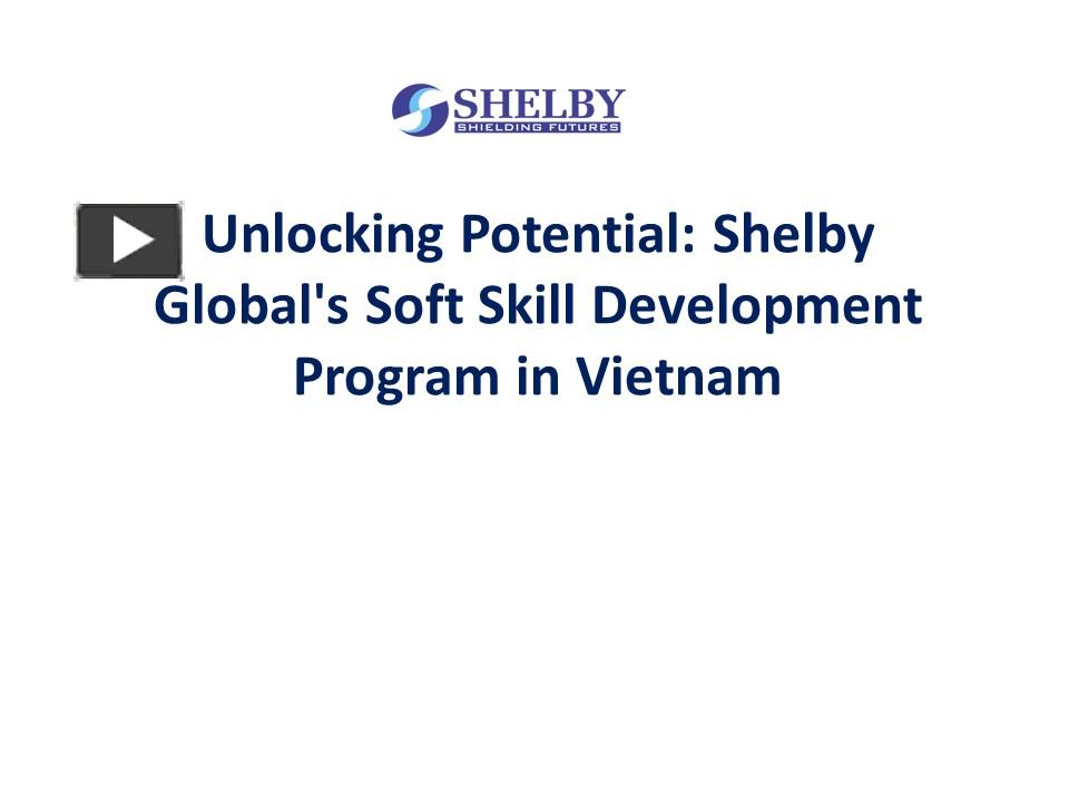 PPT – Unlocking Potential: Shelby Global's Soft Skill Development Program in Vietnam (1 ...