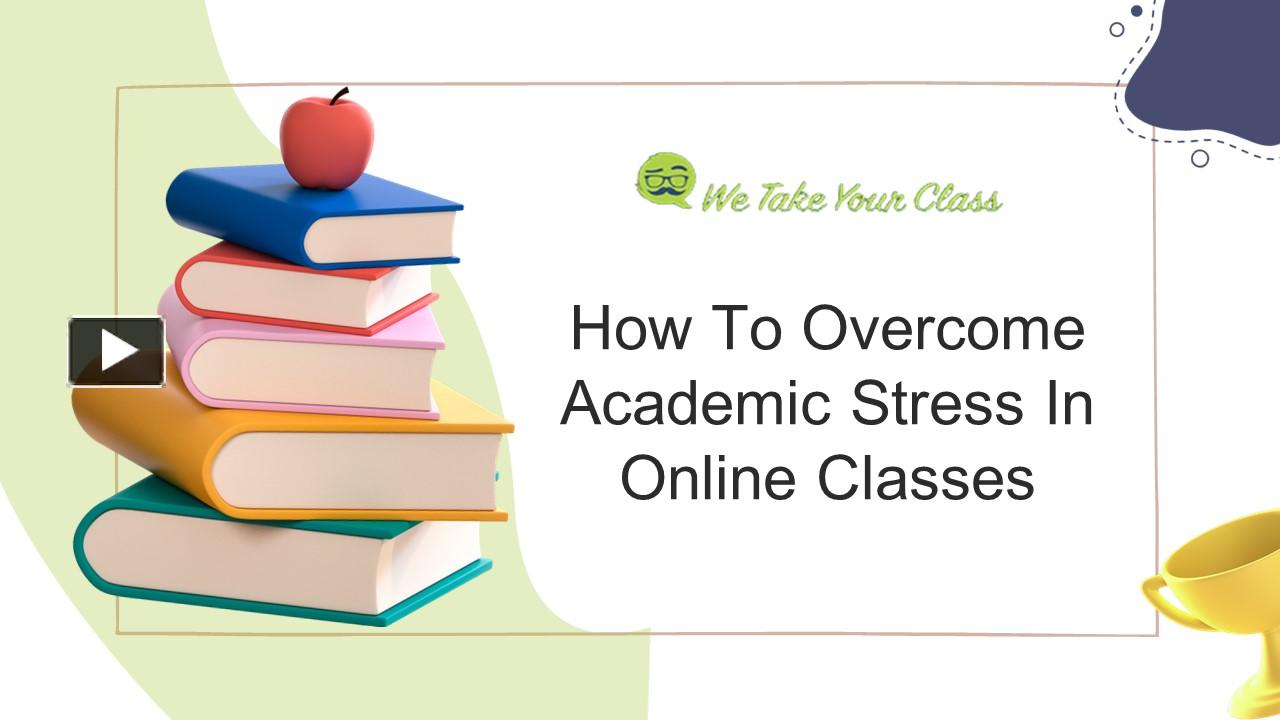 PPT – Tips To Overcome Academic Stress While Taking Online Classes ...
