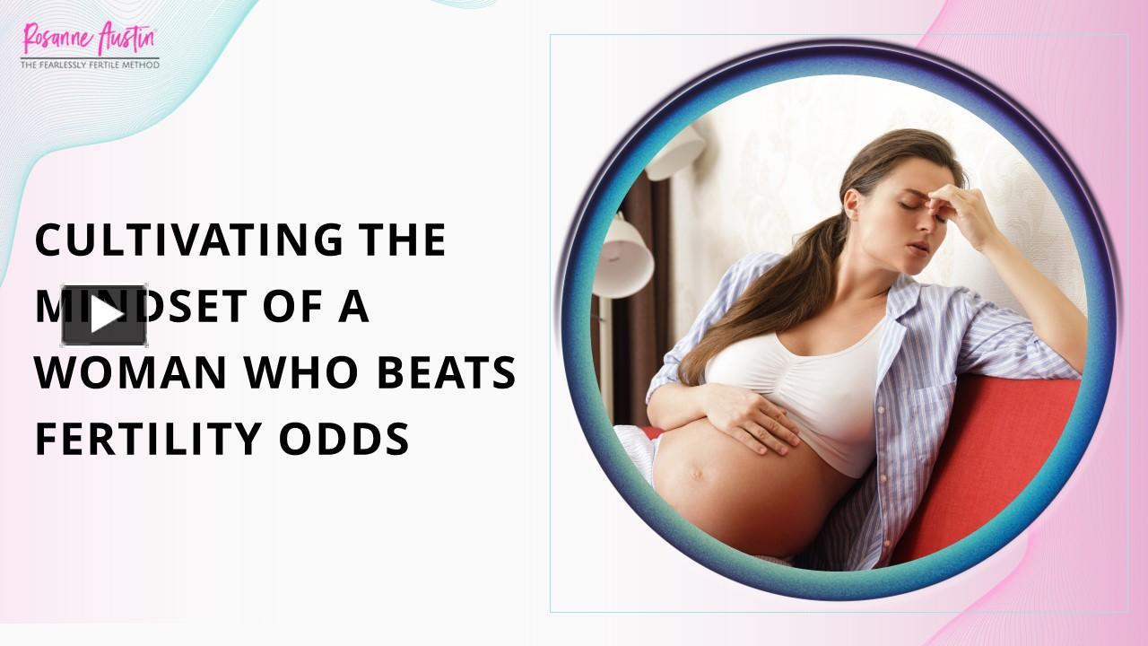 PPT – Unleashing the Mindset of Victory: How to Overcome Fertility Challenges PowerPoint ...